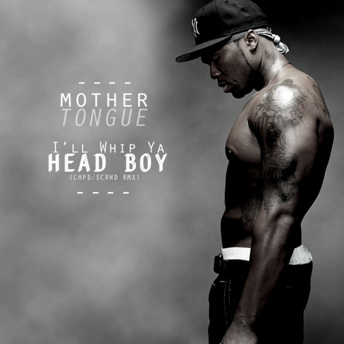I'll Whip Ya Head Boy (50 Cent CHPD/SCRWD RMX) | Mother Tongue