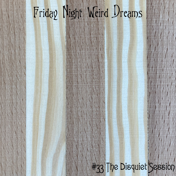 #33 The Disquiet Session | Friday Night Weird Dreams