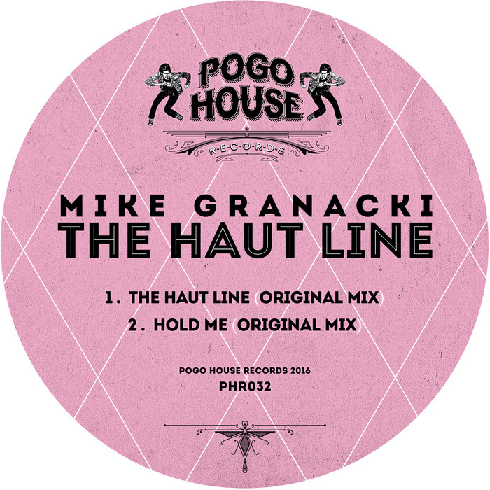 MIKE GRANACKI - The Haut Line [PHR032] | Pogo House Records
