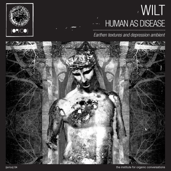 HUMAN AS DISEASE | Wilt | The Institute for Organic Conversations