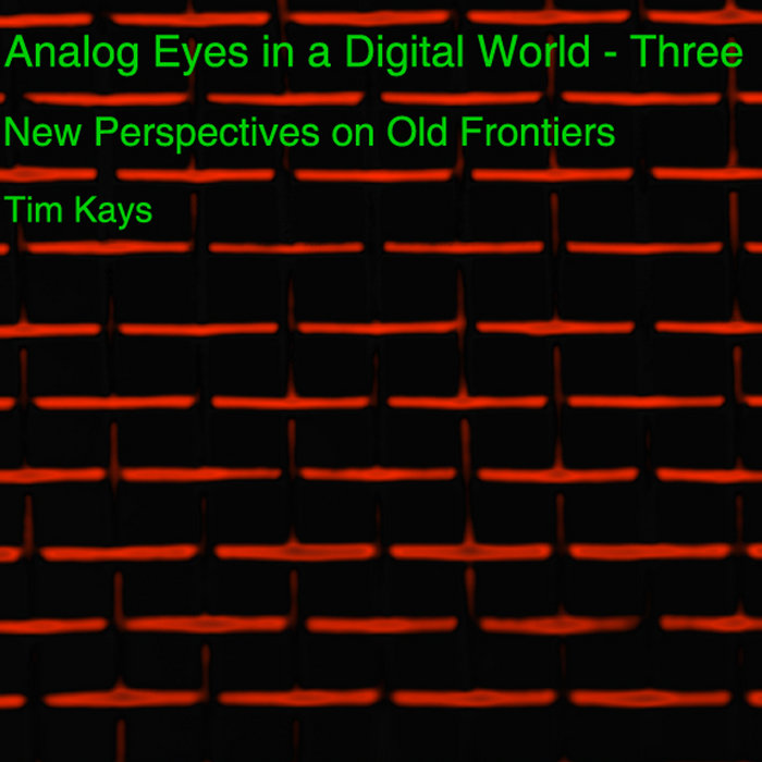 Analog Eyes in a Digital World - Three | Tim Kays | Aural Films