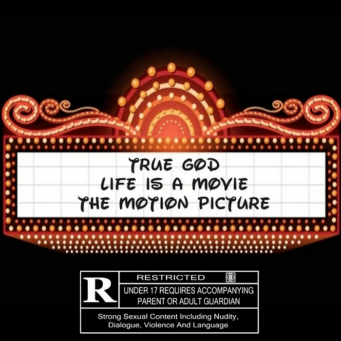 Life Is A Movie: The Motion Picture | True God