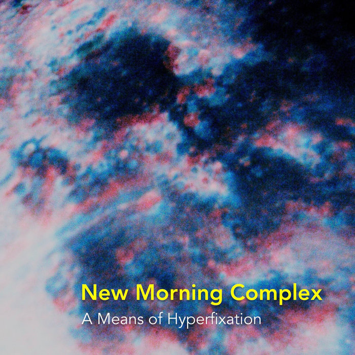 A Means of Hyperfixation - EP | New Morning Complex