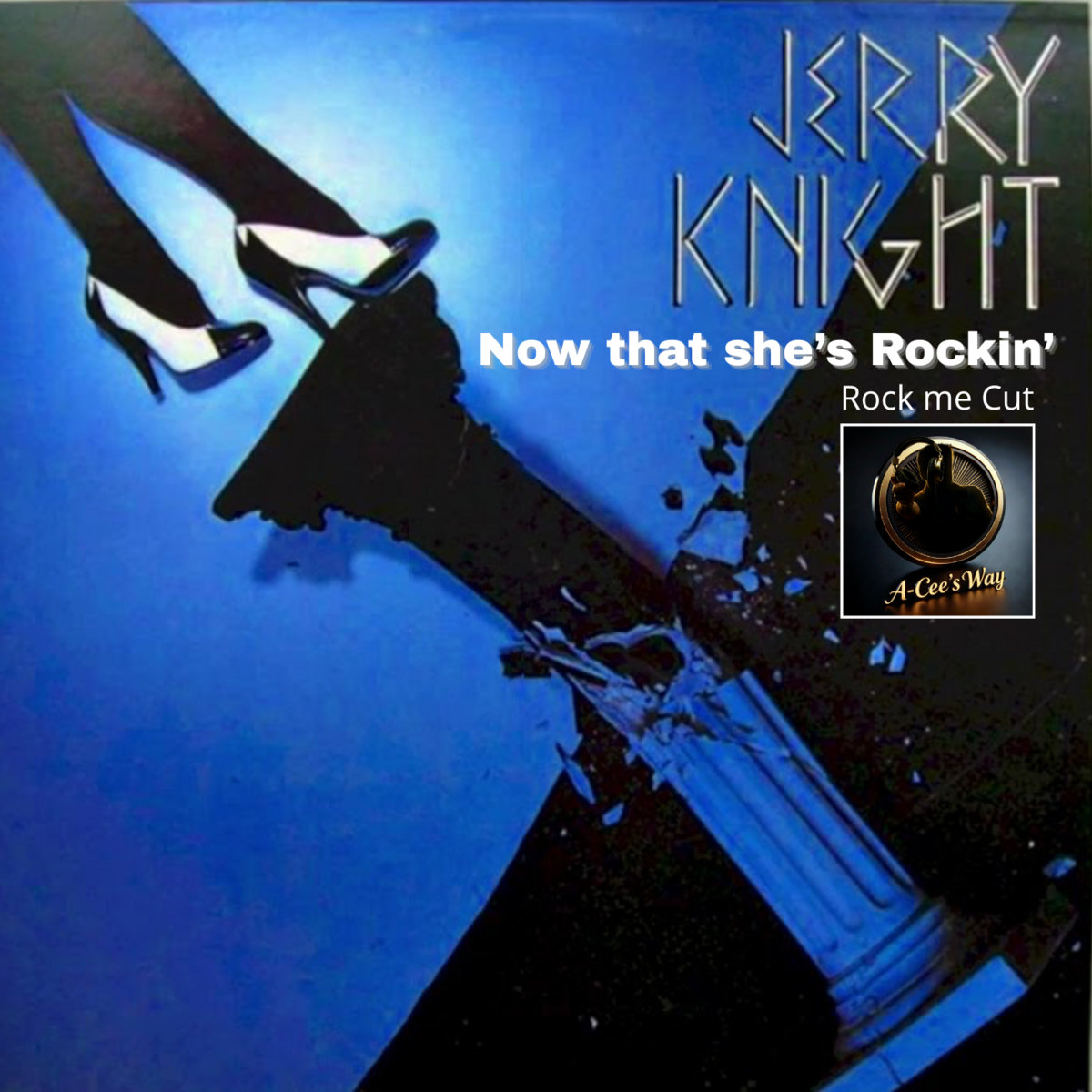 Jerry Knight - Now That She’s Rockin’ (Rock me Cut) (A-Cee's Way) | A-Cee