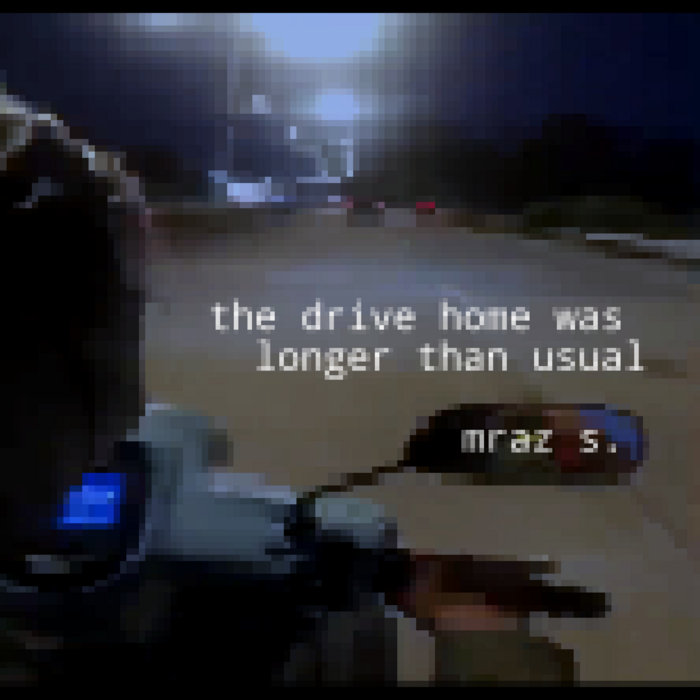 the drive home was longer than usual (demo?) | mraz s.