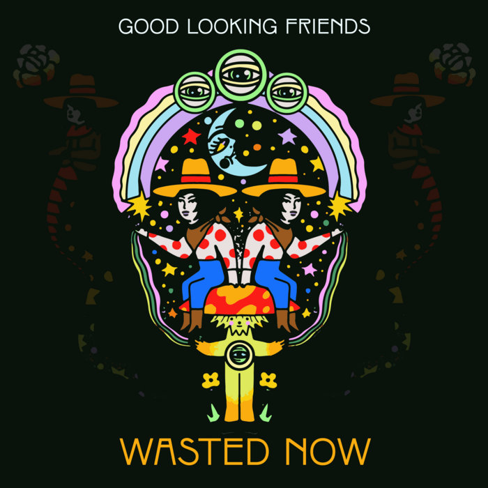Wasted Now | Good Looking Friends