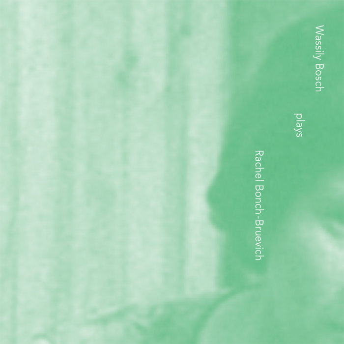 Wassily Bosch plays Rachel Bonch-Bruevich | Wassily Bosch | Nazlo Records