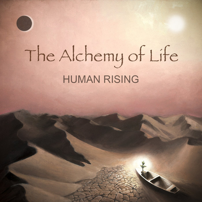 The Alchemy of Life | Human Rising