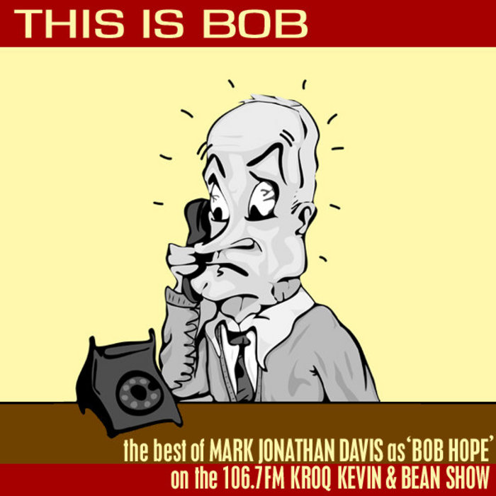 This Is Bob: The Best of 'Bob Hope' on KROQ | Mark Jonathan Davis ...