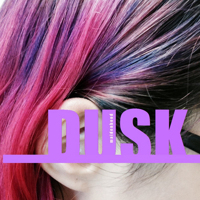 dusk (bloom bloom grow grow) | maidenhood