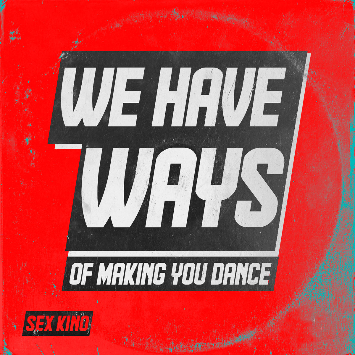 We Have Ways Of Making You Dance Sex Kino