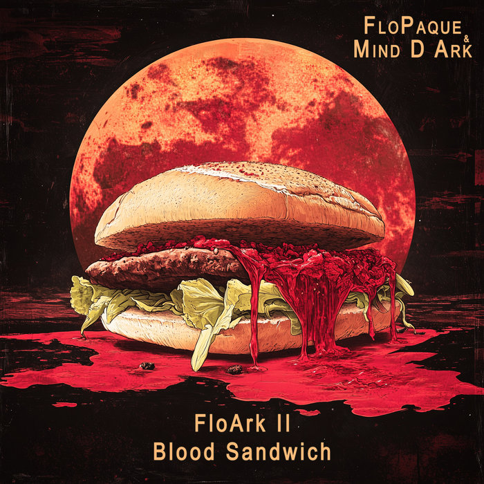 FloArk II - Blood Sandwich | Mind D Ark & FloPaque | Mind D Ark
