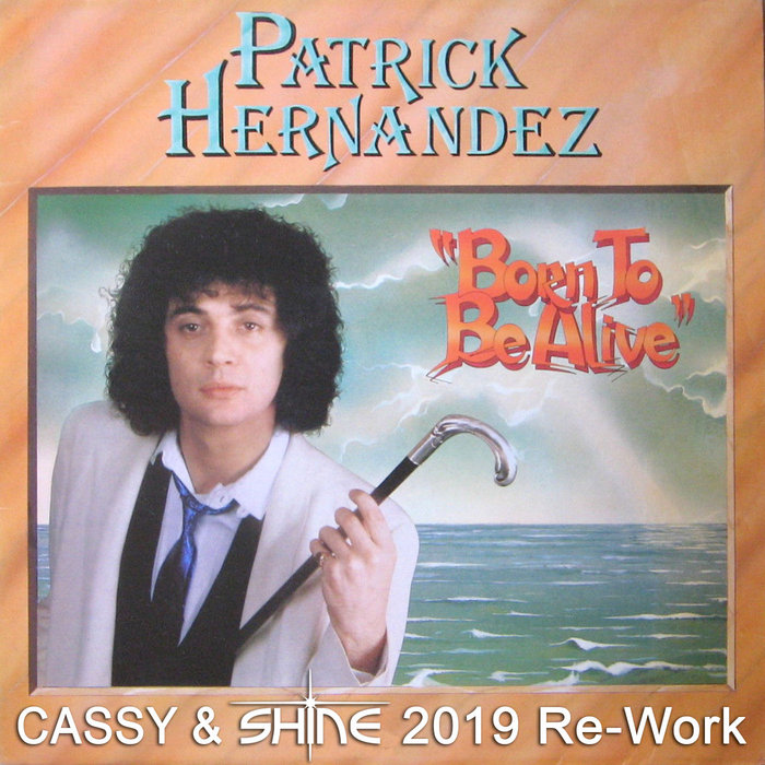 Patrick Hernandez - Born to be alive (Cassy & Shine Re-Work) | Cassy ...