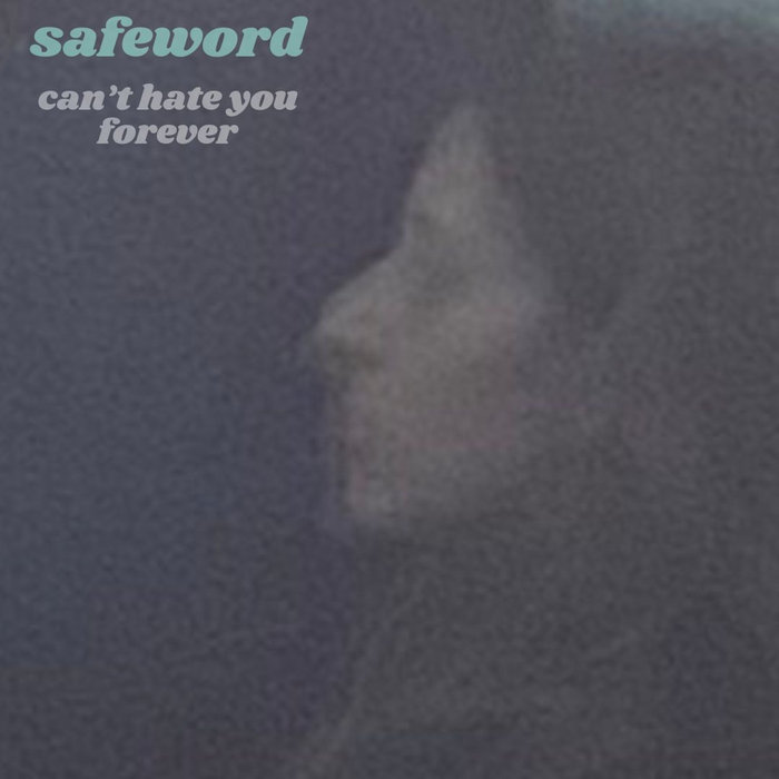 Can't hate you forever | Safeword