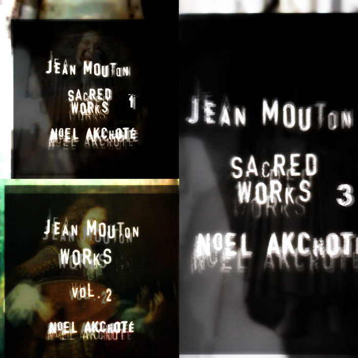 Jean Mouton - Complete Sacred Works (2014) | Noël Akchoté