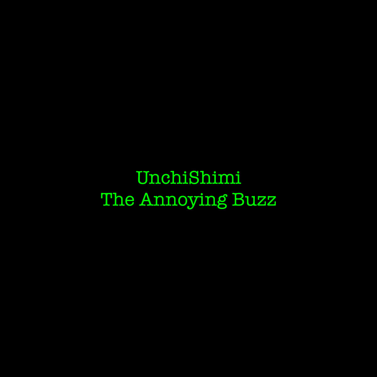 The Annoying Buzz | UnchiShimi