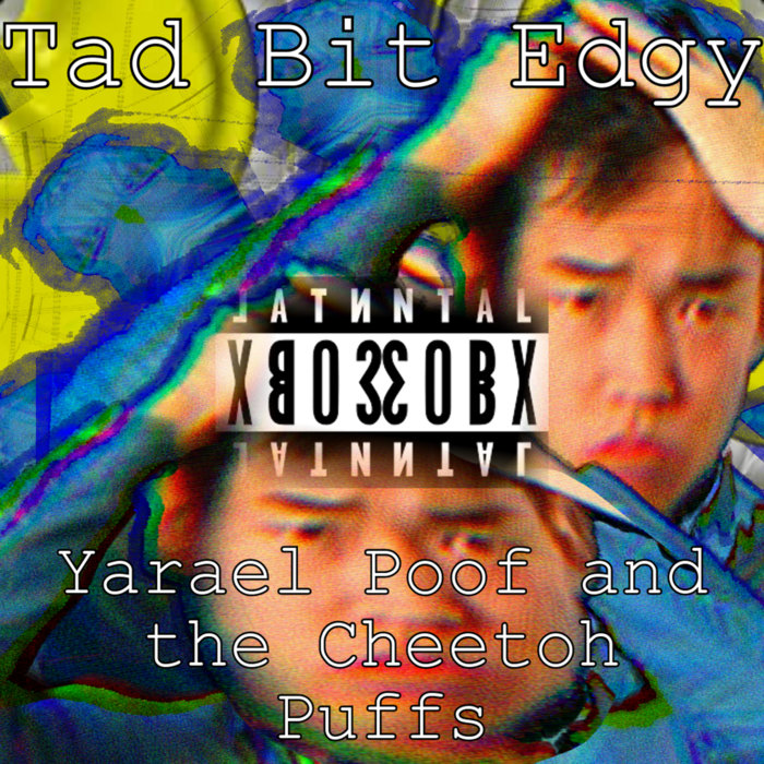 Tad Bit Edgy (EP) | Yarael Poof and the Cheetoh Puffs