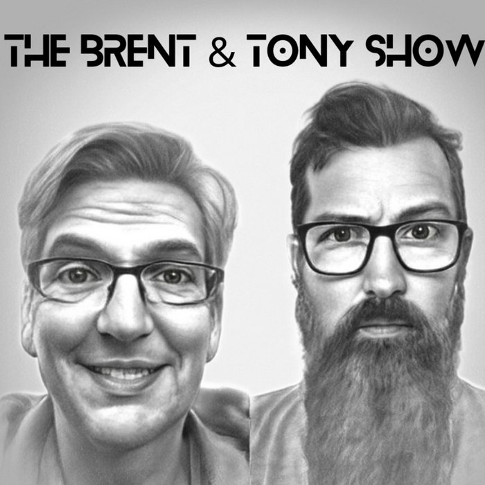 The Brent & Tony Show | The Brent & Tony Show