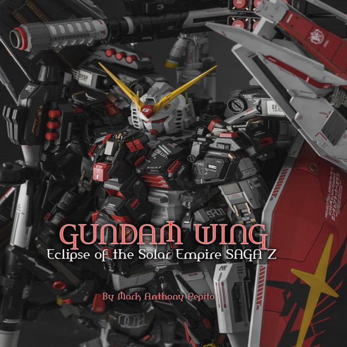 Gundam Wing: Eclipse of the Solar Empire SAGA Z | Mark Anthony Pepito ...