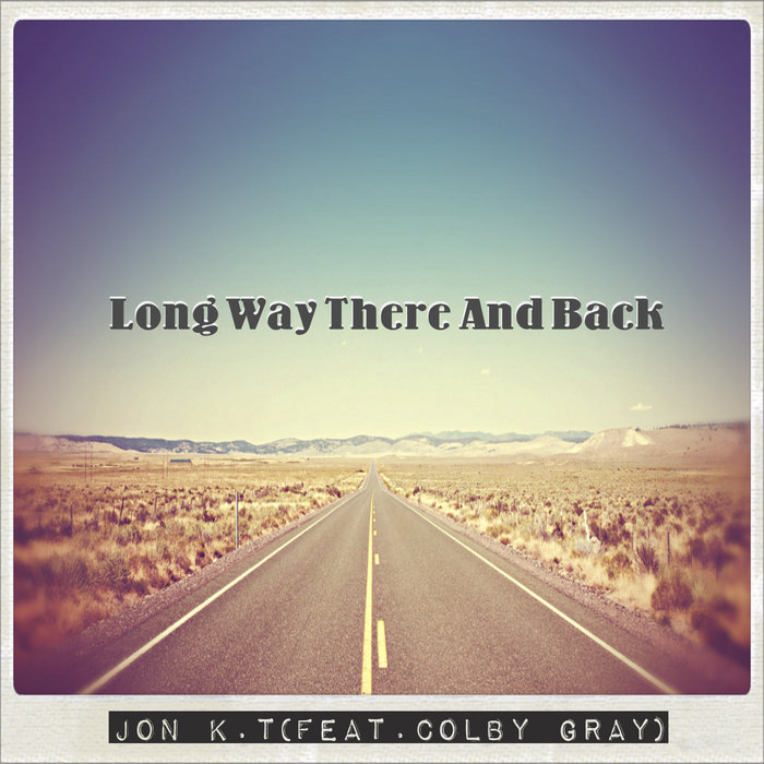 Long Way There And Back | Colby Gray | Jon KT