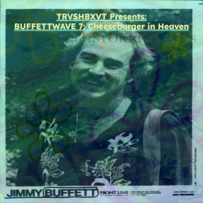 BUFFETTWAVE 7: Cheeseburger in Heaven | TRVSHBXVT and Friends | TRVSHBXVT