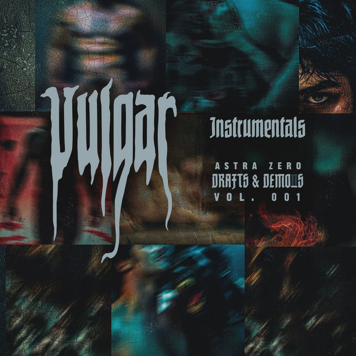 Drafts & Demo_s. Vol.001 : VULGAR (INSTRUMENTALS) | Astra Zero