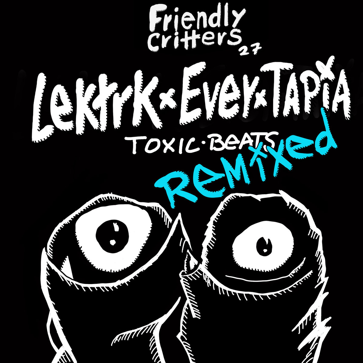 Toxic Beats Remixed - EP | Lektrk, Ever Tapia | Friendly Critters