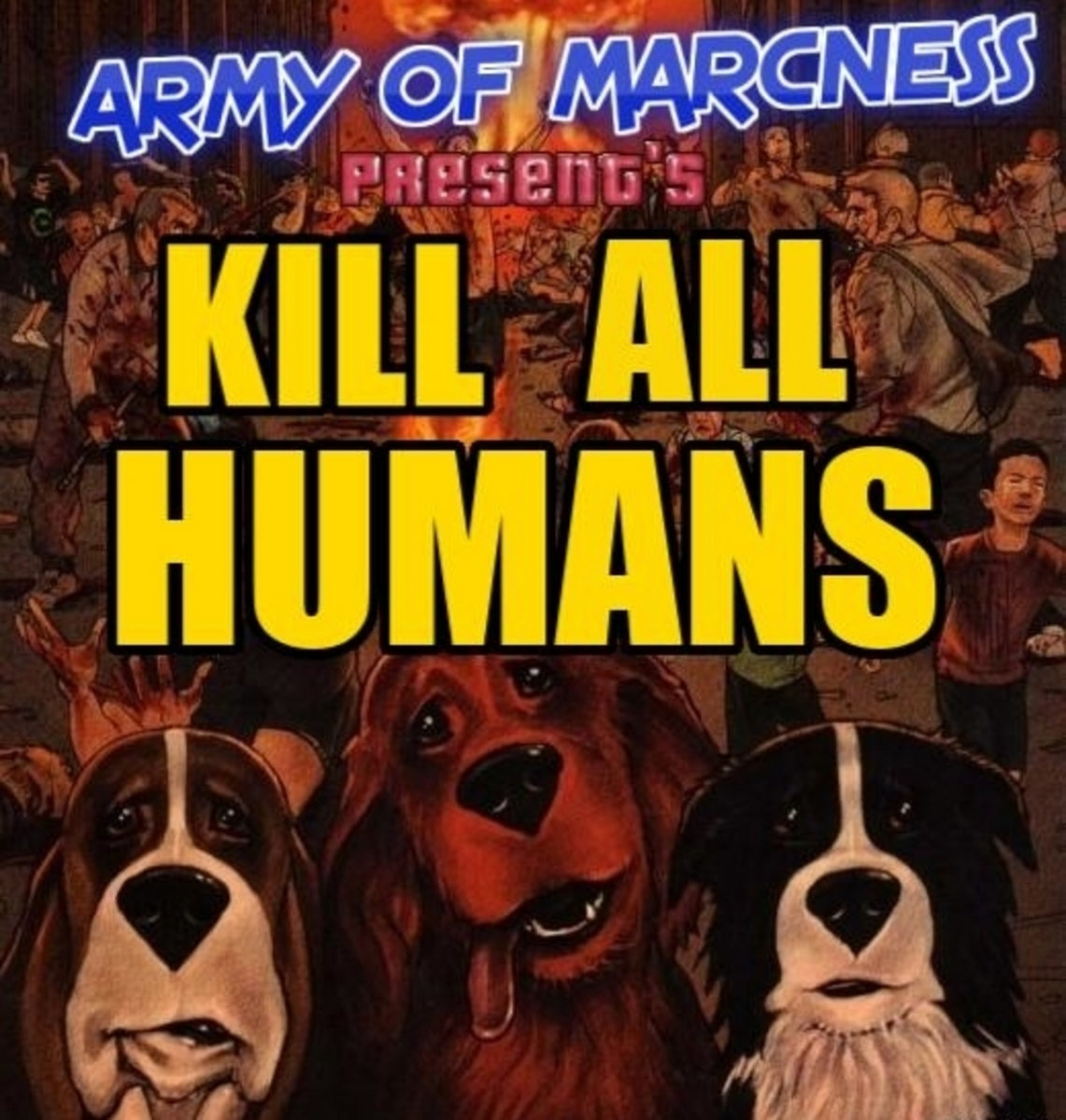 Kill All Humans | Army Of Marcness