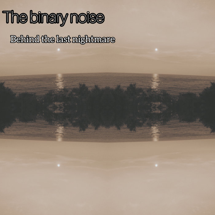 Behind the last nightmare (show evil) | The binary noise | the binary noise