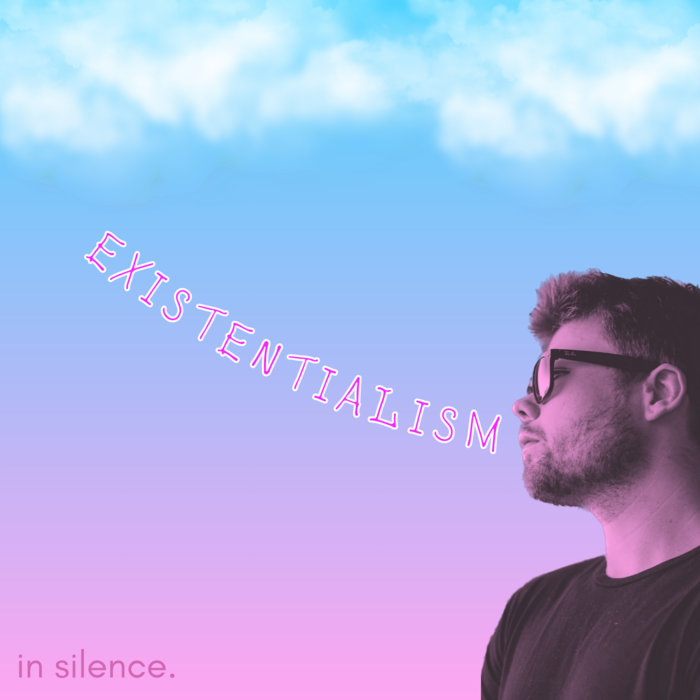 Existentialism | in silence.