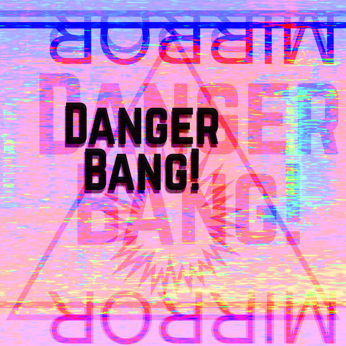 Mirror | Danger Bang!