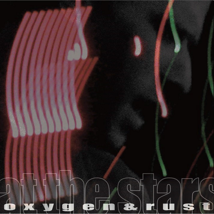 oxygen & rust | At the Stars