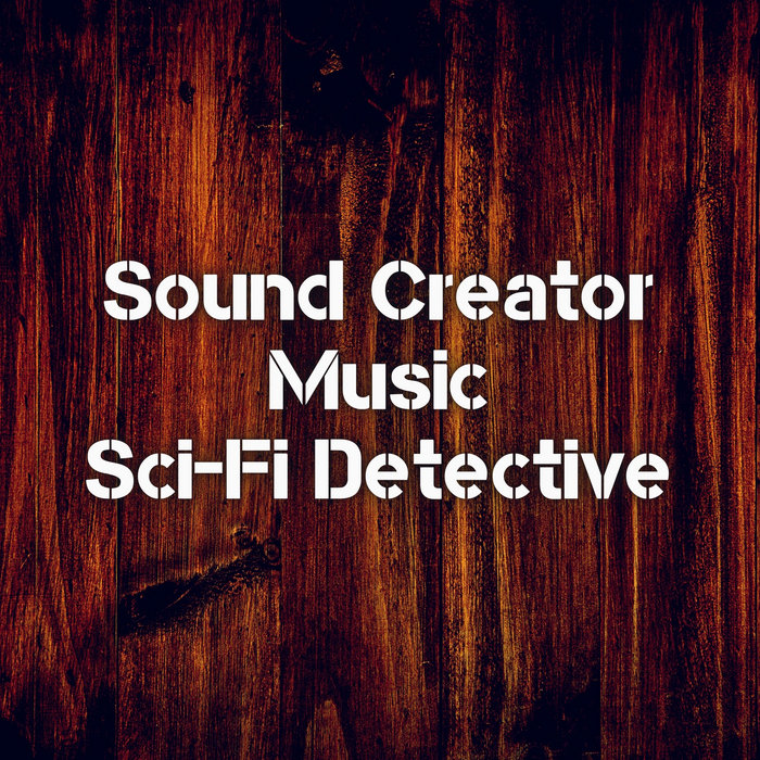 Sci-Fi Detective | Sound Creator (Royalty Free Music)
