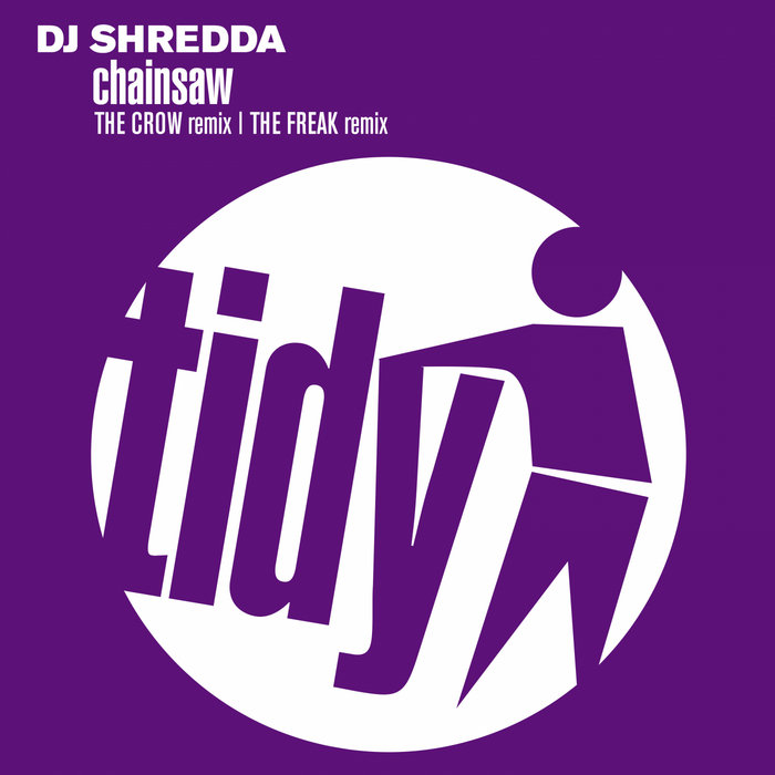 Chainsaw | DJ Shredda, The Crow, The Freak | Tidy Trax
