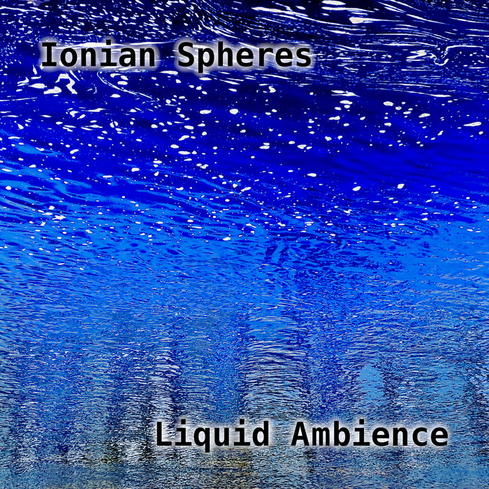 Liquid Ambience | Ionian Spheres