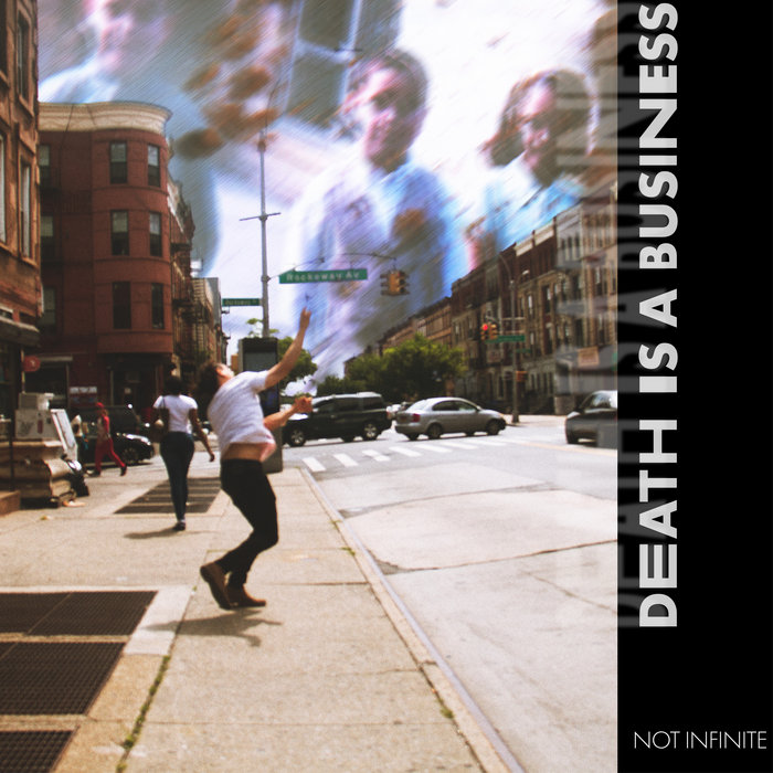 Not Infinite | Death Is a Business