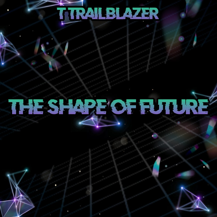 The Shape Of Future | TTRAILBLAZER
