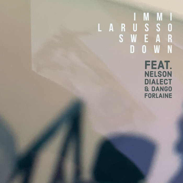 Swear down feat Nelson Dialect + Dango Forlaine | Immi Larusso