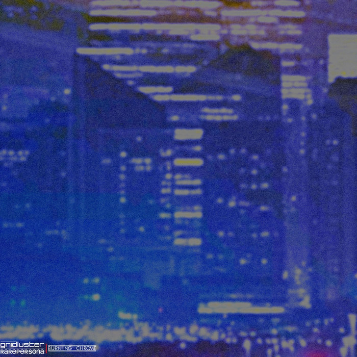 Burning Chrome | Gridluster, RAREPERSONA | Girlfriend Records
