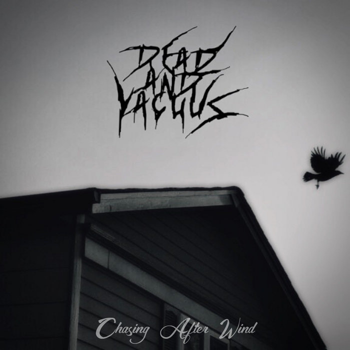 Chasing After Wind | Dead and Vacuus