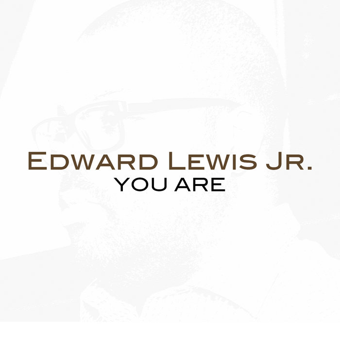 You Are | Edward Lewis Jr.