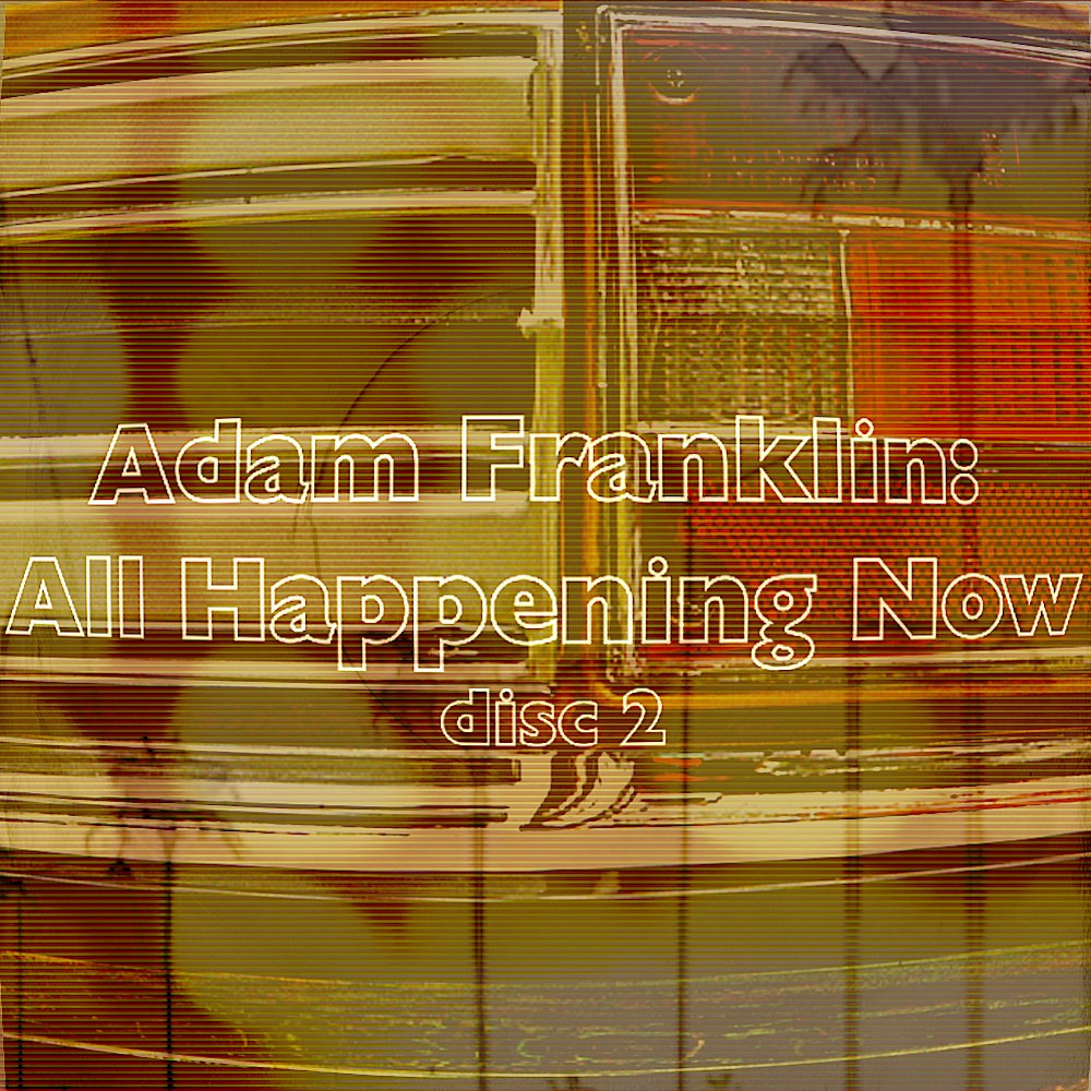 All Happening Now (disc two) | Adam Franklin