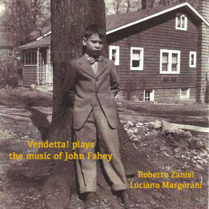 Vendetta! plays the music of John Fahey | Roberto Zanisi