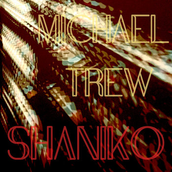 Shaniko b/w The Valley The Shadow | Michael Trew