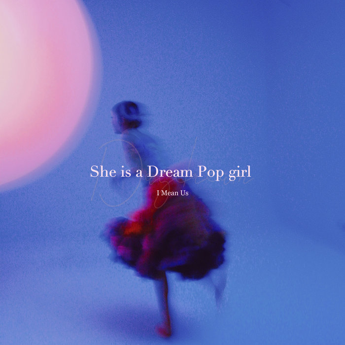 She is a Dream Pop girl【Demo】 | I Mean Us