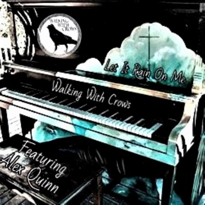 LET IT RAIN ON ME | WALKING WITH CROWS FEATURING ALEX QUINN BARNBRACK