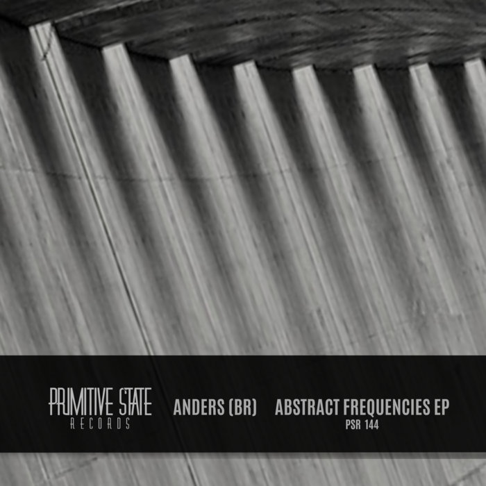 PSR144 - Anders (BR) - Abstract Frequencies EP | Anders (BR) | PrimitiveState Records