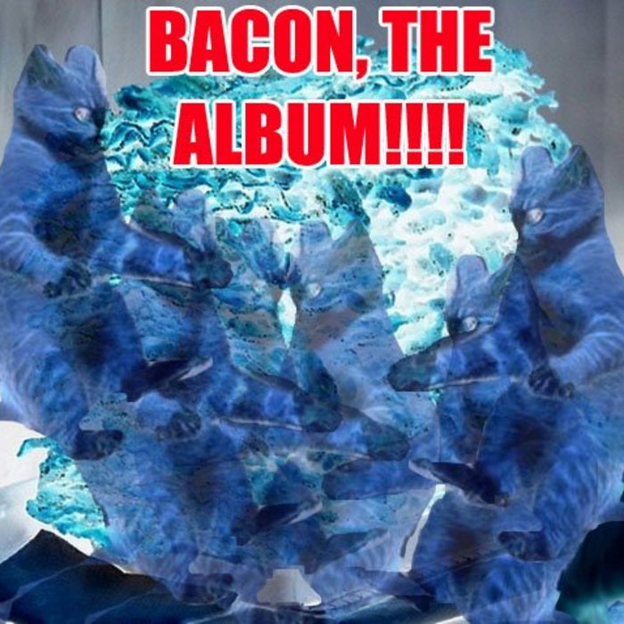 Bacon, THE ALBUM!!!! | Oral Lounge