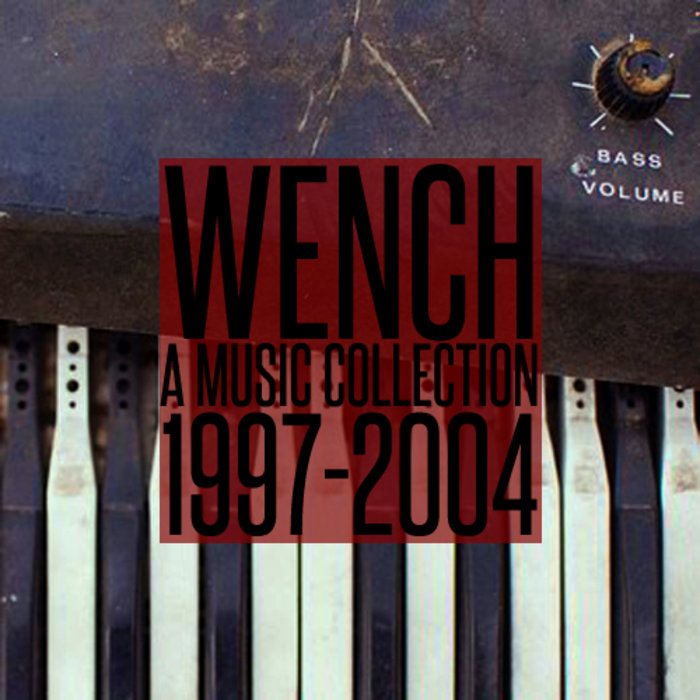 Wench: A Music Collection 1997-2004 | wench