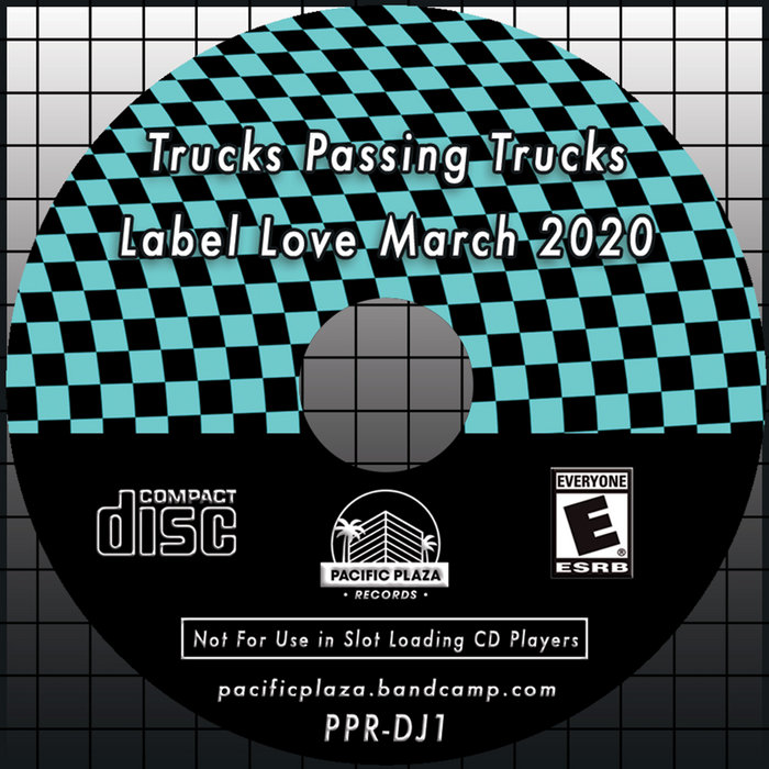 Label Love DJ Mix (March 2020) | Trucks Passing Trucks | Pacific Plaza ...